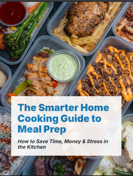 The Smarter Home Cooking Guide to Meal Prep - Smarter Home Cooking